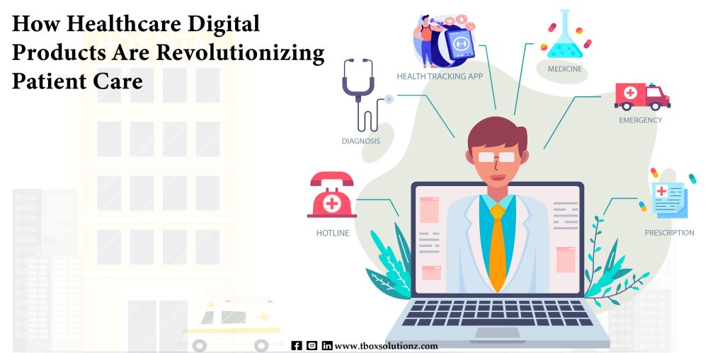 How Healthcare Digital Products Are Revolutionizing Patient Care - TBox ...